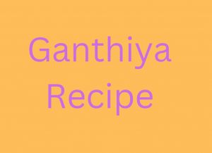 Ganthiya Recipe: How to Make Crispy and Delicious Ganthiya