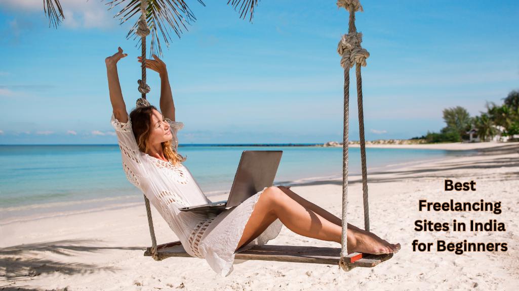 The Best Freelancing Sites in India for Beginners