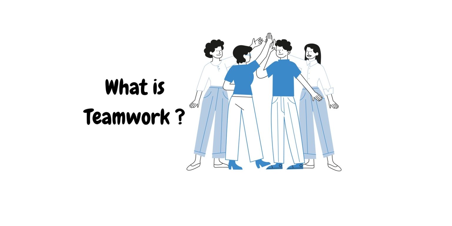 What is Teamwork? Understanding Its Importance and Benefits